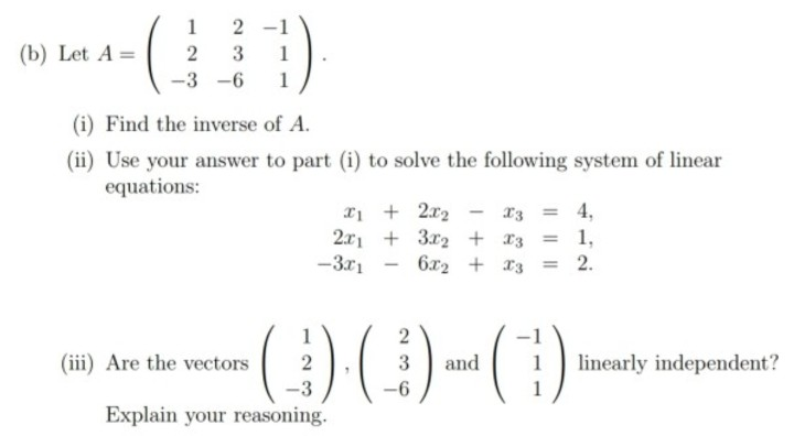 Solved (b) Let A = 2-1 2 3 1 -3 -6 -- - (i) Find the inverse | Chegg.com Solved (b) Let A = 2-1 2 3 1 -3 -6 -- - (i) Find the inverse | Chegg.com