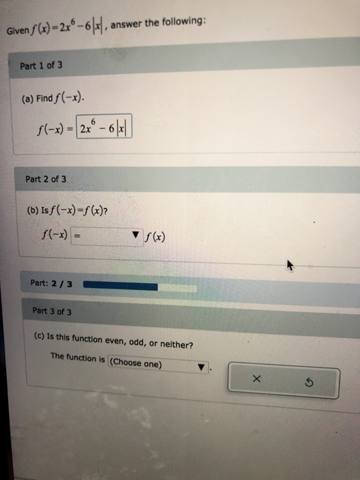 Solved Given f (x) = 2x® -6|x/, answer the following: Part 1 | Chegg.com
