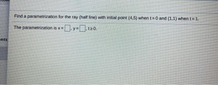 Solved Find a parametrization for the ray (half line) with | Chegg.com