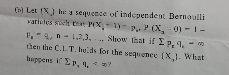 Solved (b) Let {Xn} be a sequence of independent Bernoulli | Chegg.com