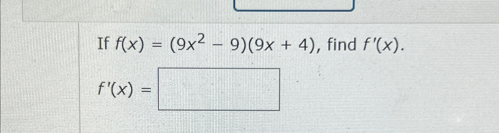 Solved If f(x)=(9x2-9)(9x+4), ﻿find f'(x)f'(x)= | Chegg.com