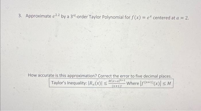 Solved 3. Approximate e2.2 by a 3rd -order Taylor Polynomial | Chegg.com