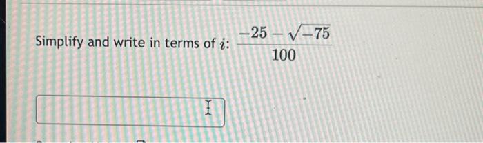 Solved Simplify and write in terms of i:100−25−−75 | Chegg.com
