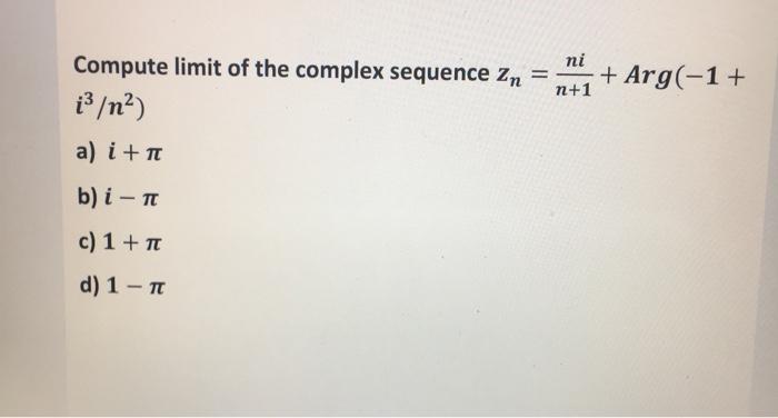 Solved + Arg(-1+ ni Compute limit of the complex sequence Zn | Chegg.com