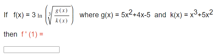 Solved If f(x)=3ln(g(x)k(x)3) ﻿where g(x)=5x2+4x-5 ﻿and | Chegg.com