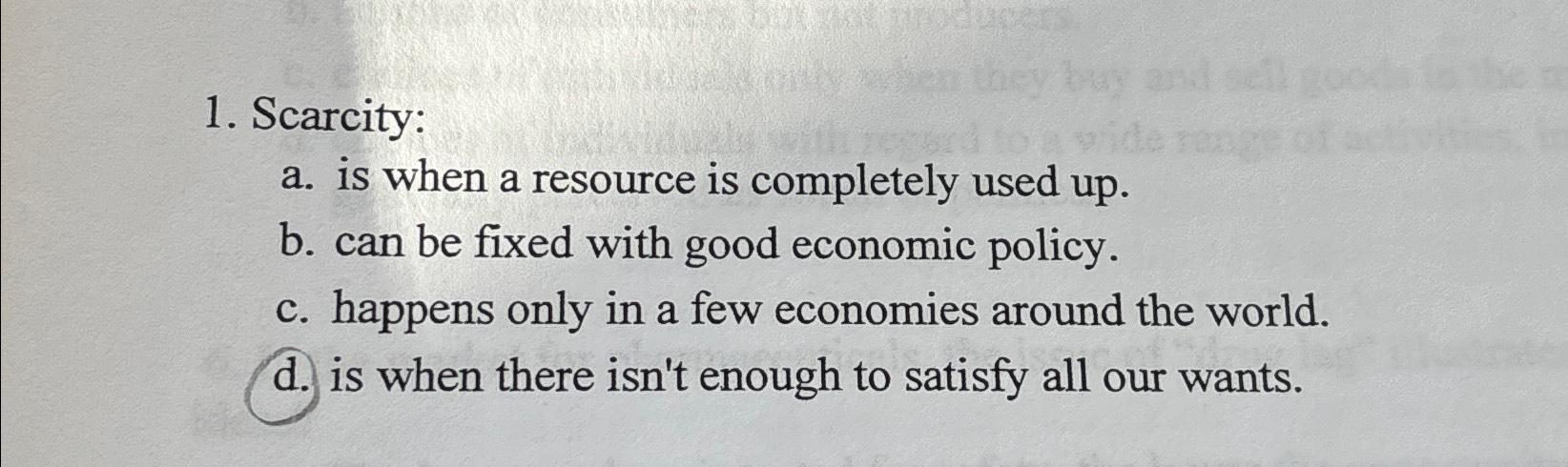Solved Scarcity:a. ﻿is when a resource is completely used | Chegg.com