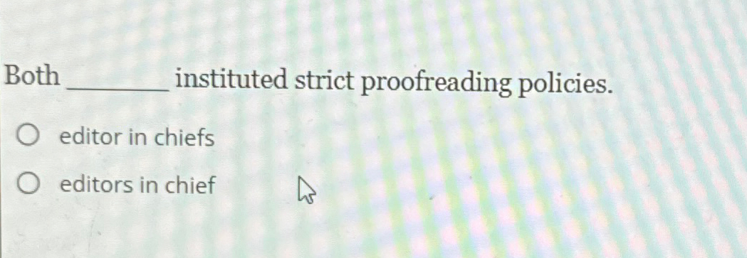 Solved Both instituted strict proofreading policies.editor | Chegg.com