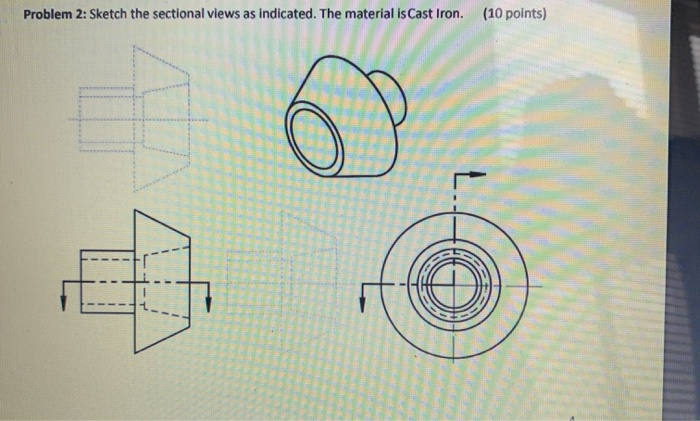 Solved Problem 2: Sketch the sectional views as indicated. | Chegg.com