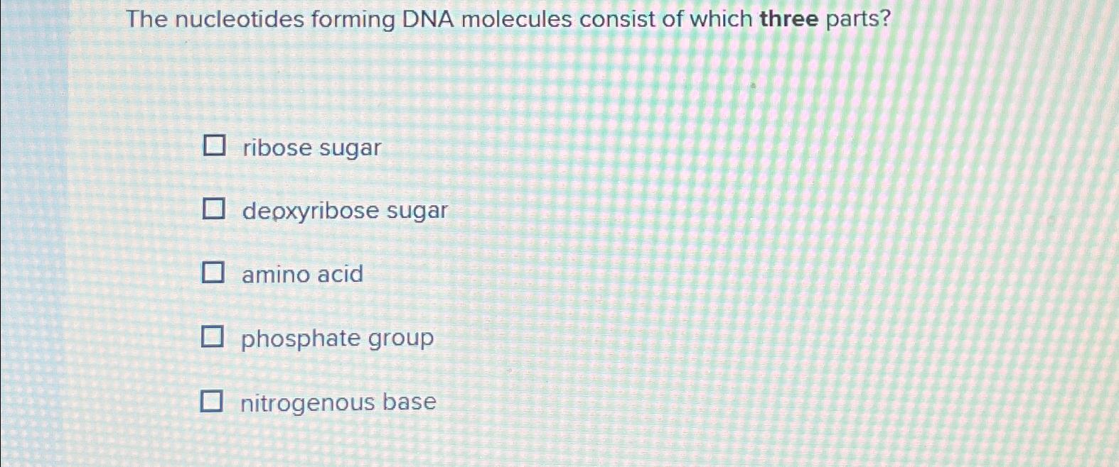 Solved The nucleotides forming DNA molecules consist of | Chegg.com