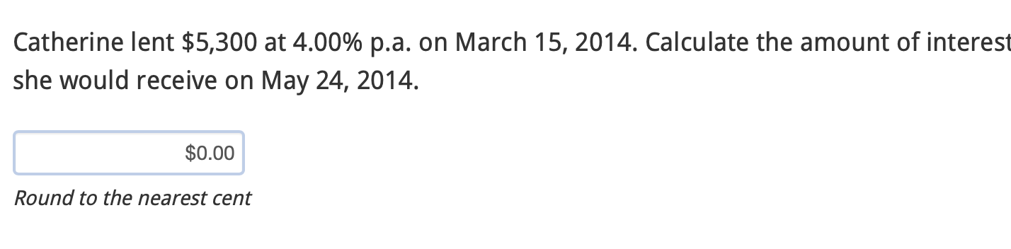 Solved Catherine lent $5,300 ﻿at 4.00% ﻿p.a. ﻿on March | Chegg.com