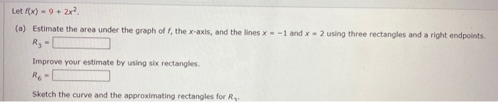 Solved Let f(x) - 9 + 2x2 (a) Estimate the area under the | Chegg.com