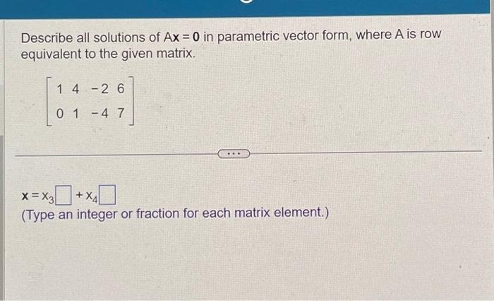 Solved Describe all solutions of Ax=0 in parametric vector | Chegg.com