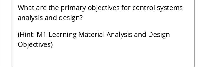Solved What are the primary objectives for control systems | Chegg.com