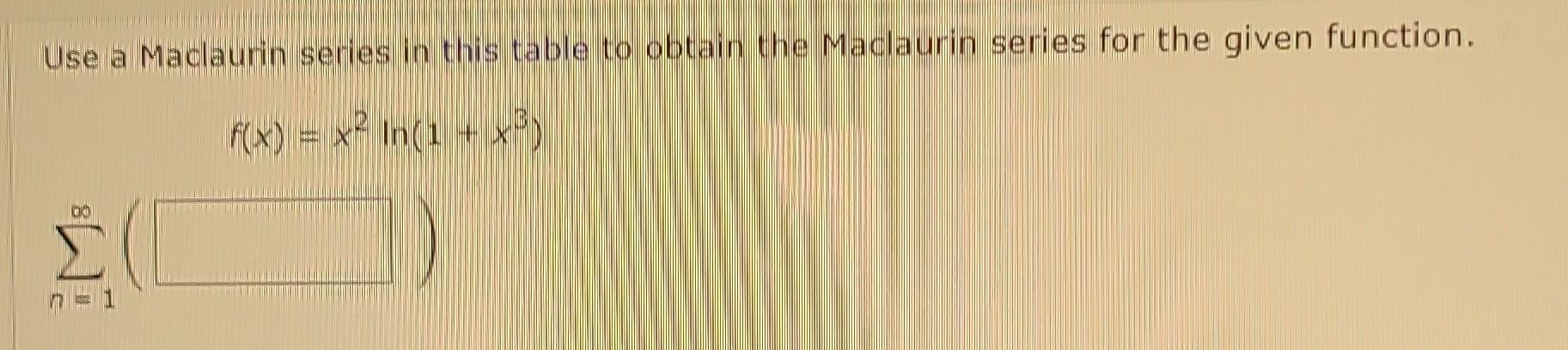 Solved Use a Maclaurin series in this table to obtain the | Chegg.com