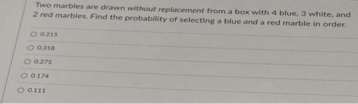 Solved Two marbles are drawn without replacement from a box | Chegg.com