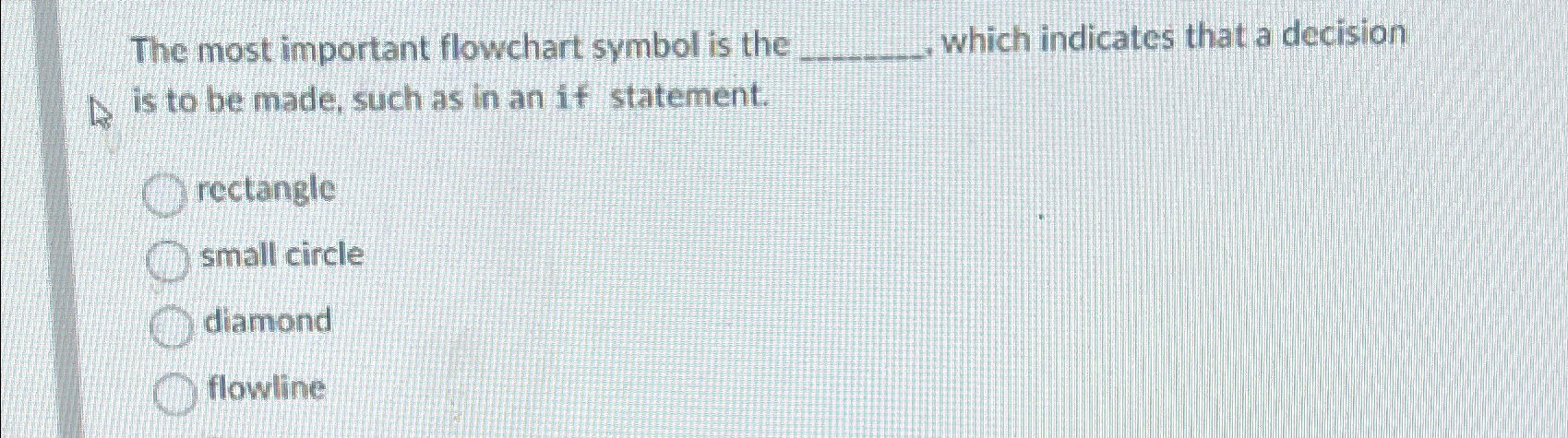 Solved The most important flowchart symbol is the ﻿which | Chegg.com