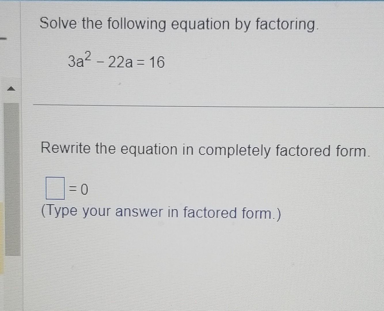 Solved Solve the following equation by factoring. 3a2−22a=16 | Chegg.com