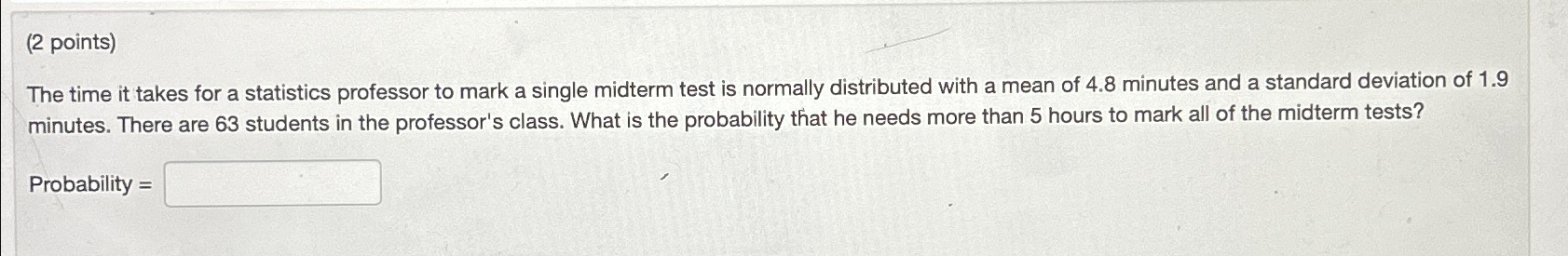Solved The time it takes for a statistics professor to mark | Chegg.com