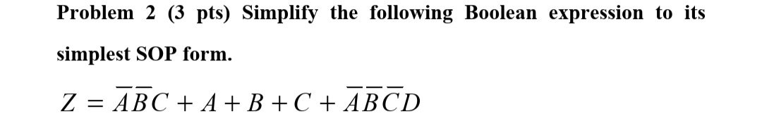 Solved Problem 2 (3 pts) Simplify the following Boolean | Chegg.com Solved Problem 2 (3 pts) Simplify the following Boolean | Chegg.com