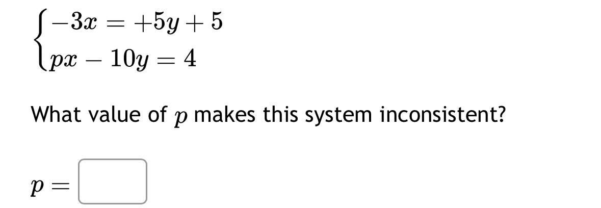 Solved -3x=+5y+5px-10y=4What value of p ﻿makes this system | Chegg.com