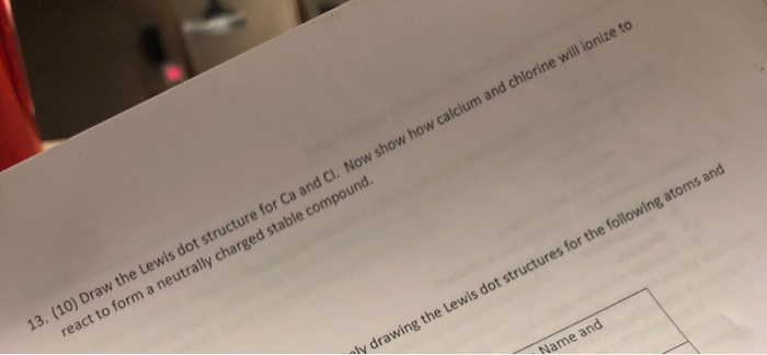Solved 13. (10) Draw the Lewis dot structure for Ca and Cl. | Chegg.com