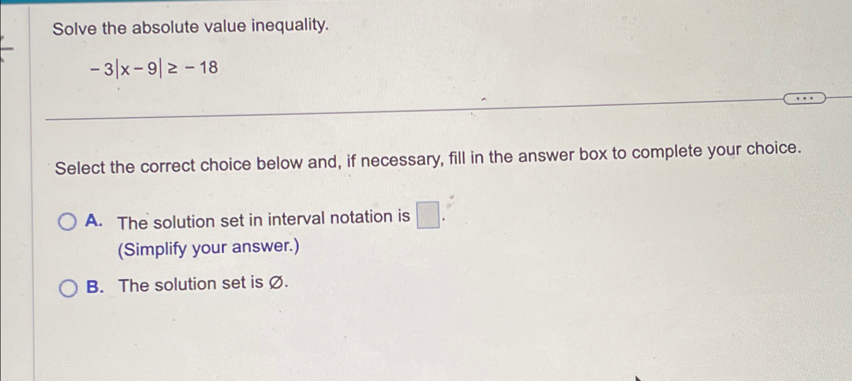 Solved Solve the absolute value inequality.-3|x-9|≥-18Select | Chegg.com