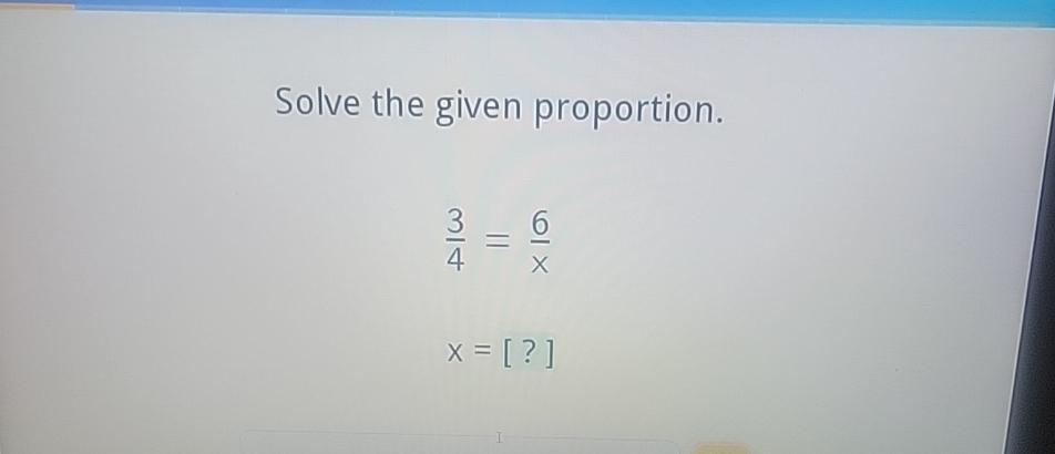 Solved Solve the given proportion.34=6xx=[?] | Chegg.com