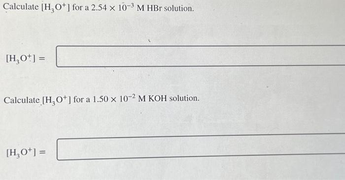Solved Calculate [H₂O+] for a 2.54 x 10-3 M HBr solution. | Chegg.com