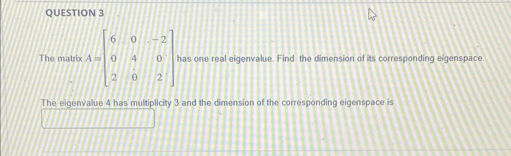 Solved QUESTION 3The eigenvalue 4 ﻿has multiplicity 3 ﻿and | Chegg.com
