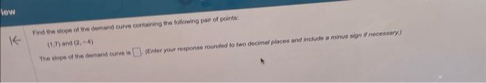 Solved Find ves slopes of the dernand curve containing the | Chegg.com