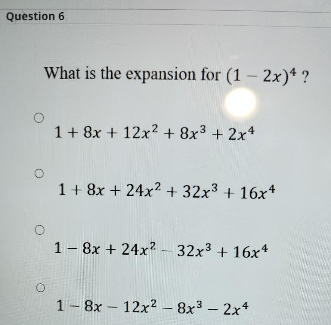 Solved What is the expansion for (1−2x)4 ? 1+8x+12x2+8x3+2x4 | Chegg.com