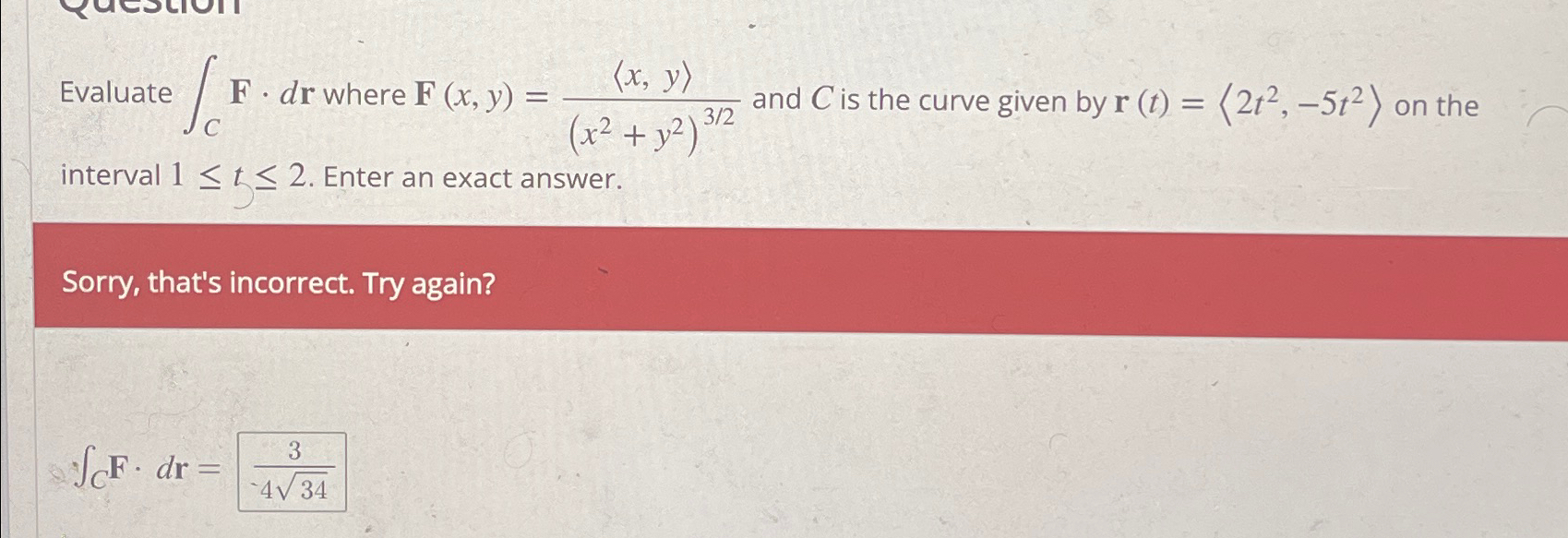 Solved Evaluate ∫C﻿F*dr ﻿where F(x,y)=(:x,y:)(x2+y2)32 ﻿and | Chegg.com