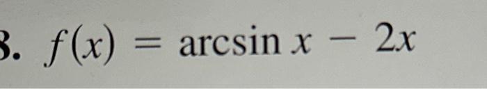 Solved f(x)=arcsinx−2x | Chegg.com