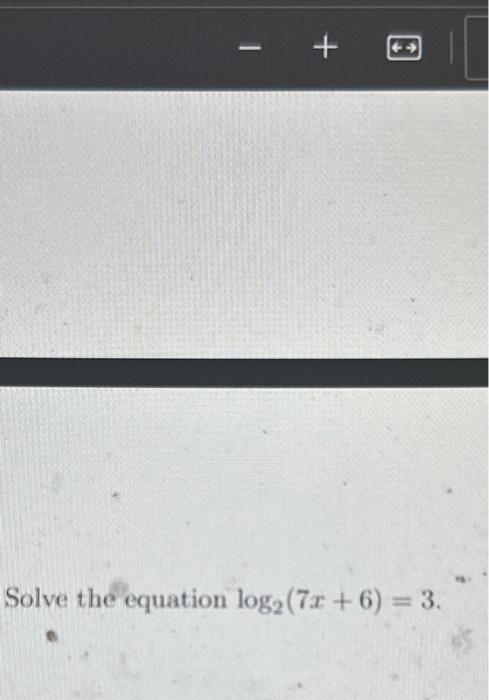 Solved Solve the equation log2(7x+6)=3. | Chegg.com