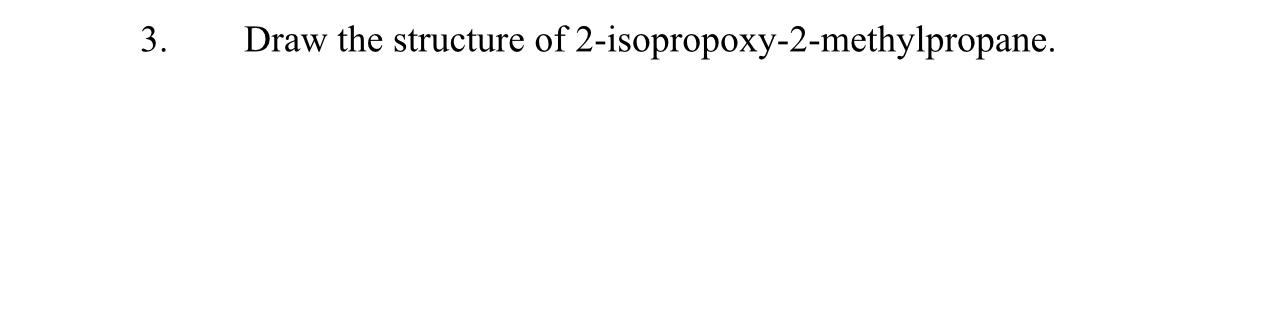 Solved Draw the structure of 2-isopropoxy-2-methylpropane. | Chegg.com
