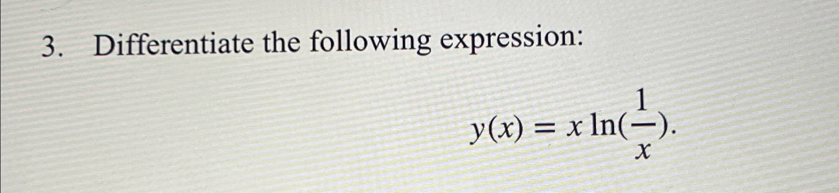 Solved Differentiate the following expression:y(x)=xln(1x) | Chegg.com