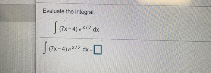 Solved Evaluate the integral. ( 17x-4) ex12 dx | (7x-4) e | Chegg.com