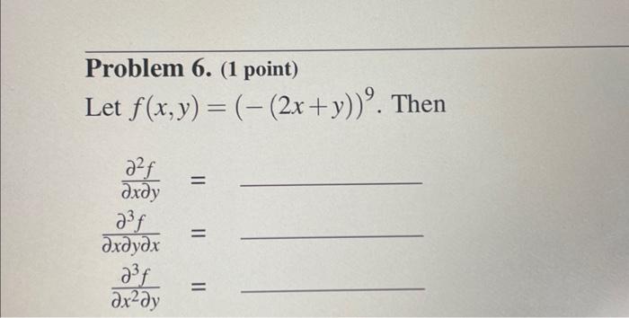Solved Problem 6. (1 point) Let f(x,y)=(−(2x+y))9. Then | Chegg.com