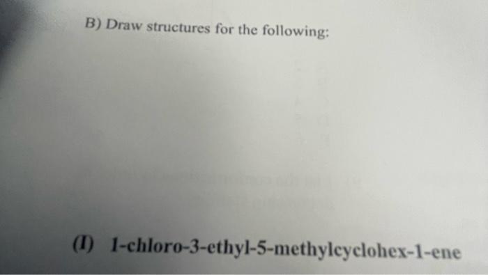 Solved B) Draw structures for the following: (I) | Chegg.com