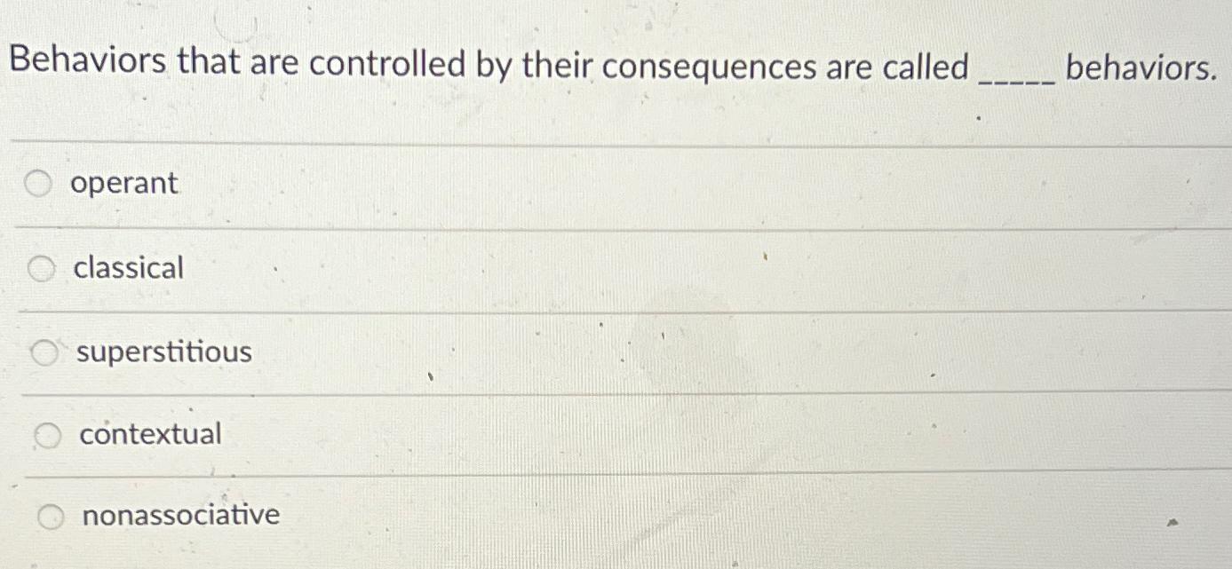 Solved Behaviors that are controlled by their consequences | Chegg.com