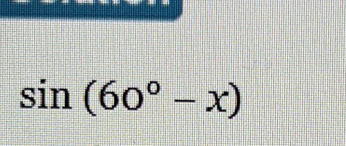 Solved sin (60° – x) cos (A + B) | Chegg.com