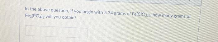 Solved In the above question, if you begin with 5.34 grams | Chegg.com
