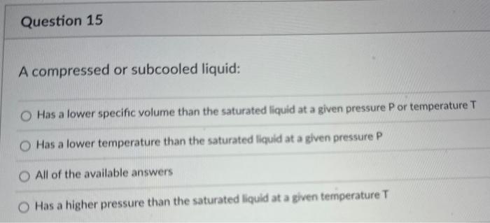 Solved A compressed or subcooled liquid: Has a lower | Chegg.com