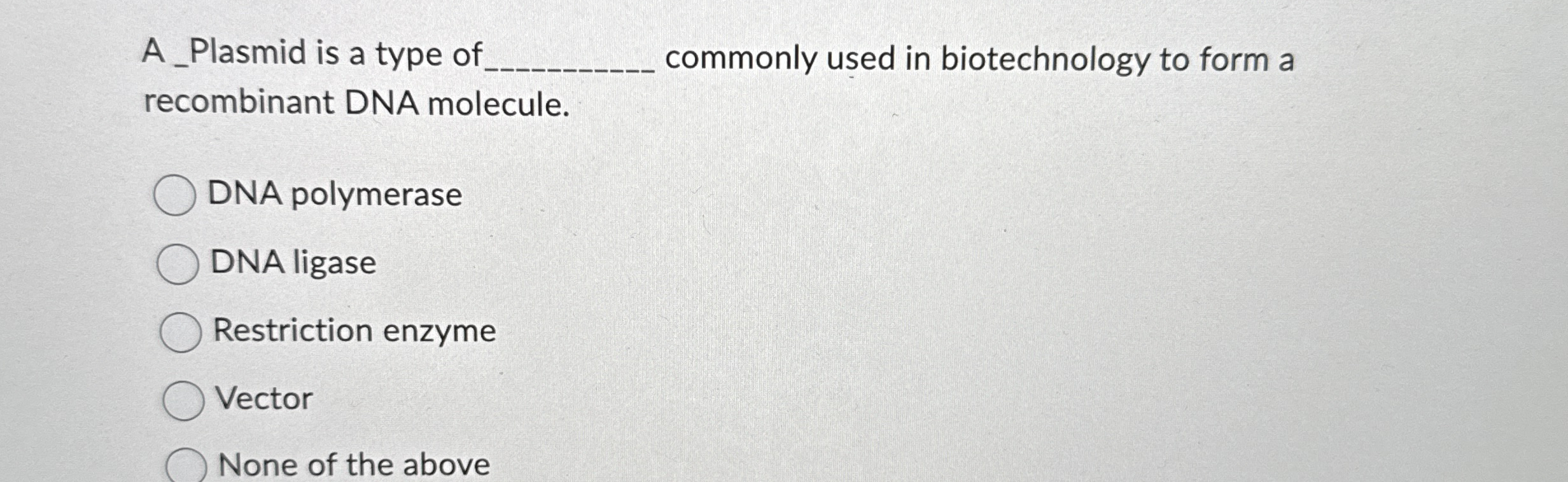 Solved A _Plasmid is a type of q, ﻿commonly used in | Chegg.com