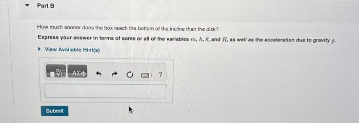Part B How much sooner does the box reach the bottom | Chegg.com