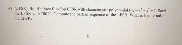 Solved 4) (LFSR). Build a three flip-flop LFSR with | Chegg.com