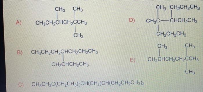 Solved CH3 CH2CH2CH3 CH3 CH3 T CH3CH2CHCH2CCH3 A) D) | Chegg.com