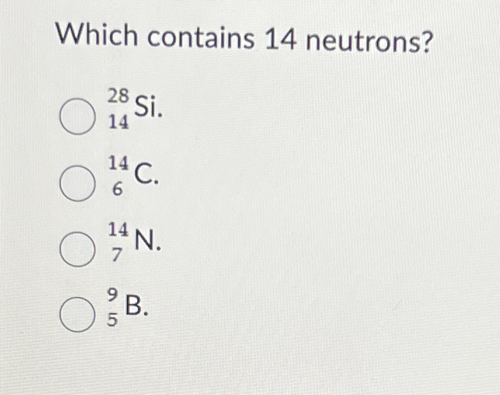 Solved Which contains 14 ﻿neutrons??1428S146?714N.?59B. | Chegg.com