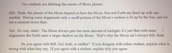 Solved Two students are debating the causes of Moon phases: | Chegg.com