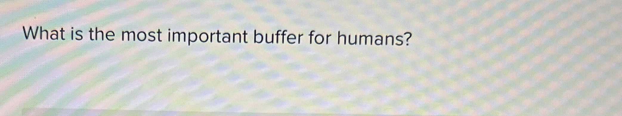 Solved What is the most important buffer for humans? | Chegg.com